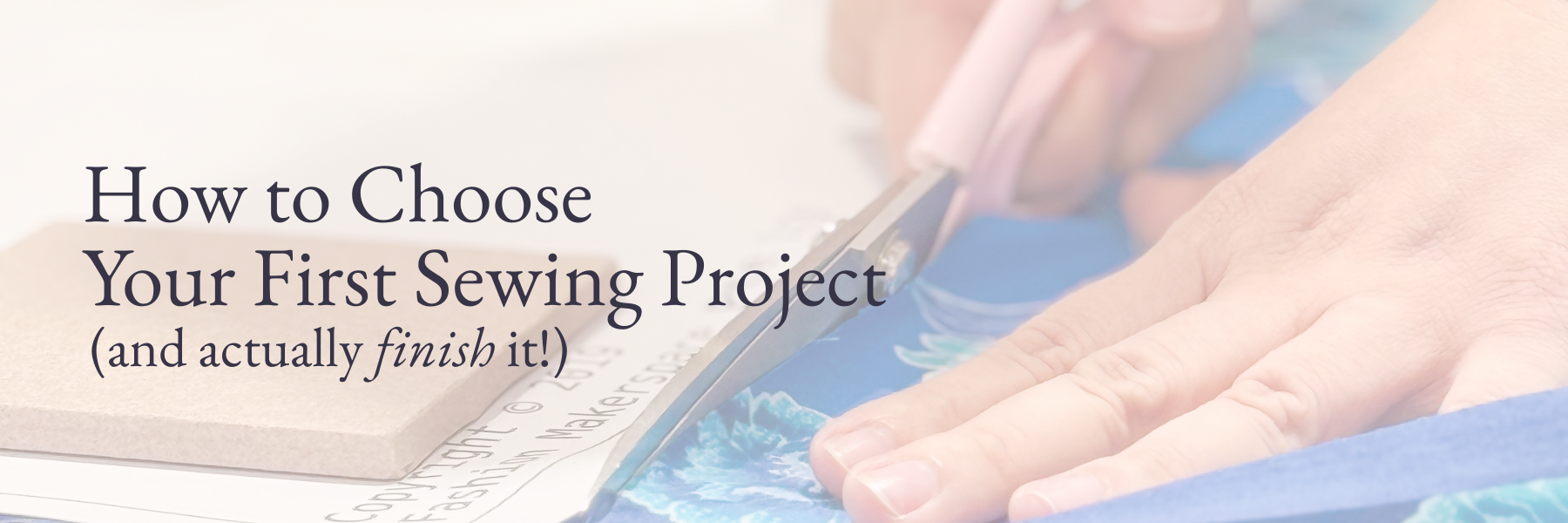 How to Choose Your First Sewing Project (and actually finish it ...