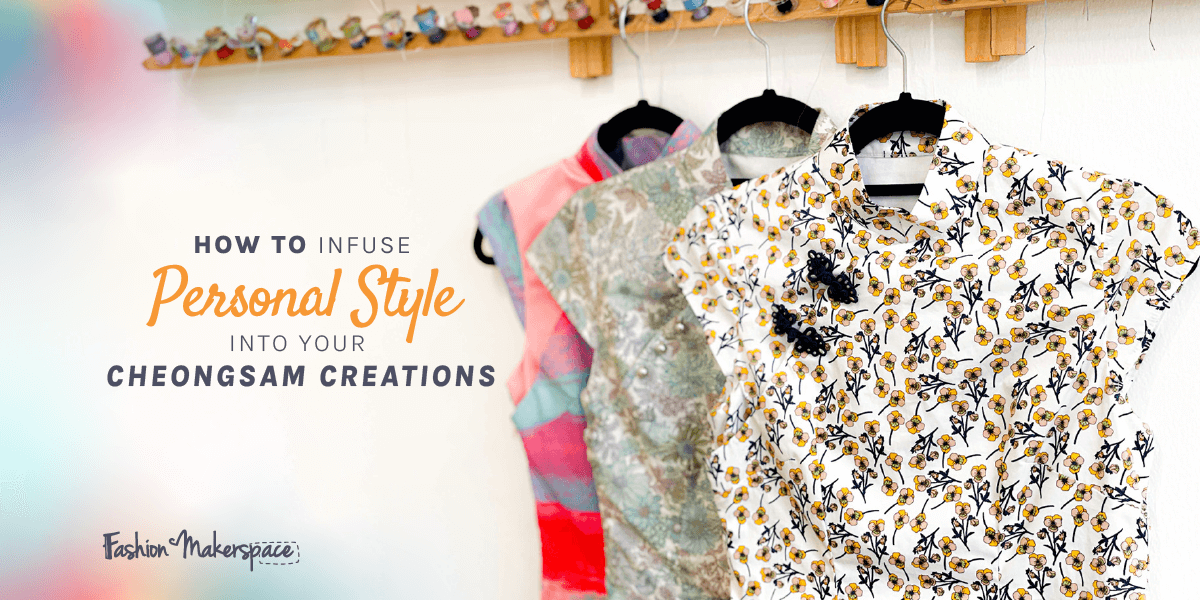 How to Infuse Personal Style into Your Cheongsam Creations — Fashion ...