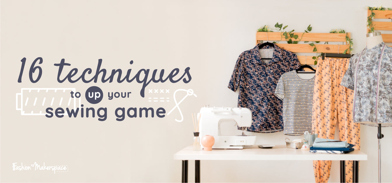 16 Sewing Techniques to up your Sewing Game — Fashion Makerspace